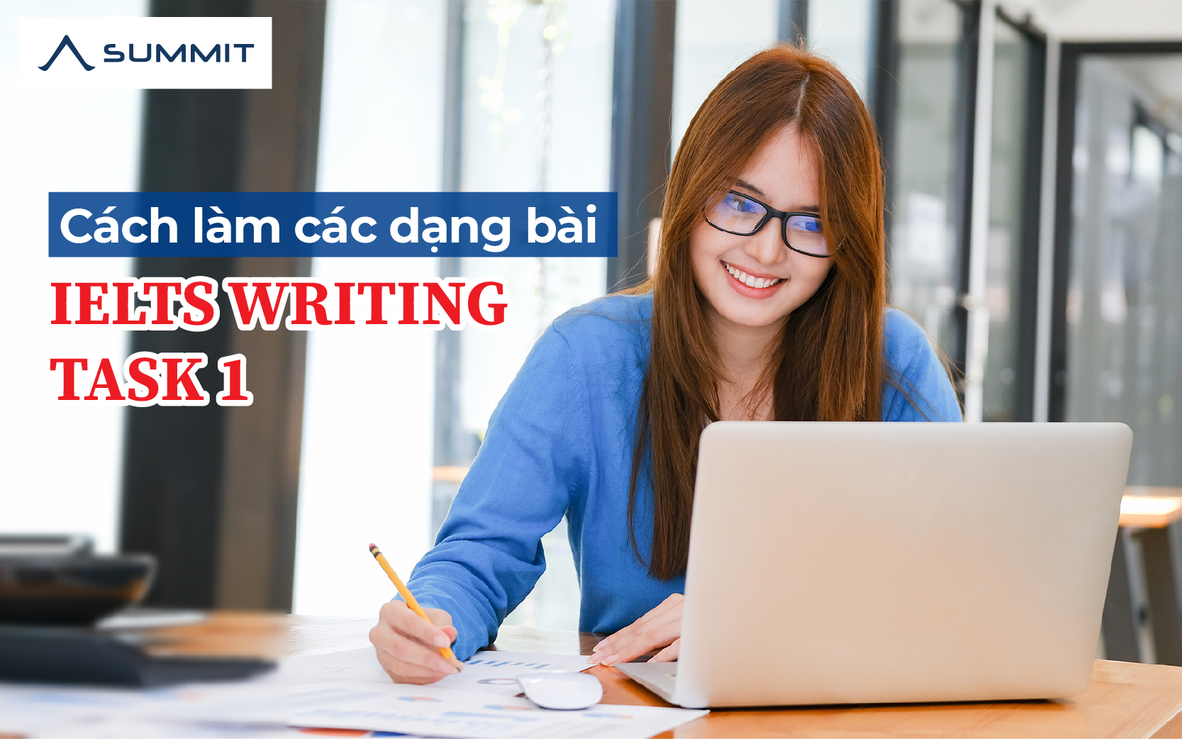 Cách làm các dạng bài IELTS Writing Task 1 - Summit Education
